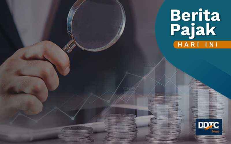 Jelang Akhir Tahun, DJP Optimalkan Pengawasan Wajib Pajak Ini